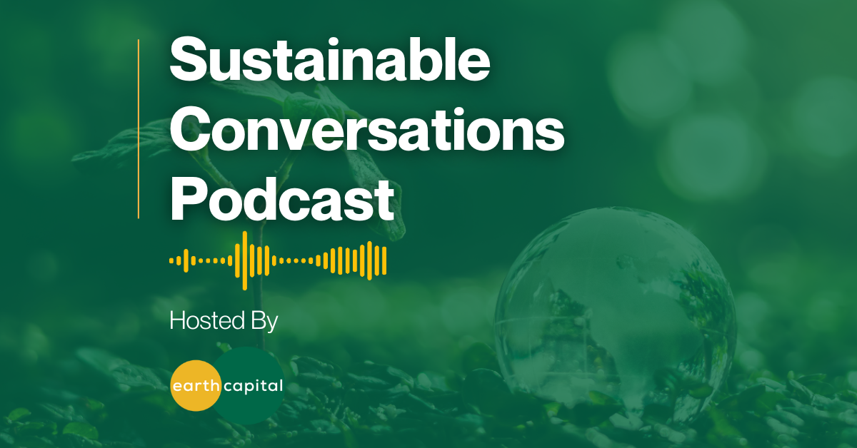 Earth Capital Launches New Podcast: Sustainable Conversations – Earth ...